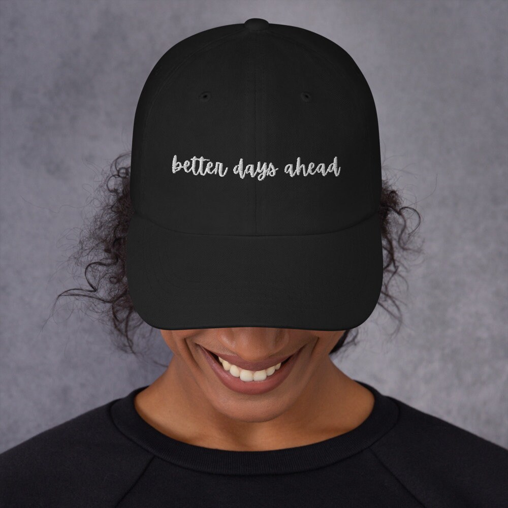 Embroidered Better Days Ahead Hat Better Days Ahead Dat Hat - Etsy