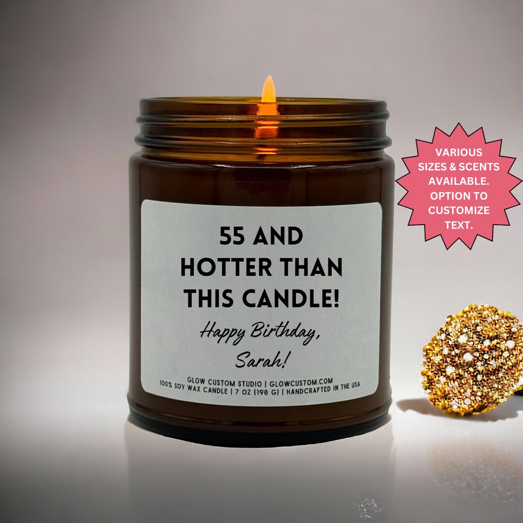 Personalized 55th Birthday Gift Candle 55 and Hotter Than This Candle ...