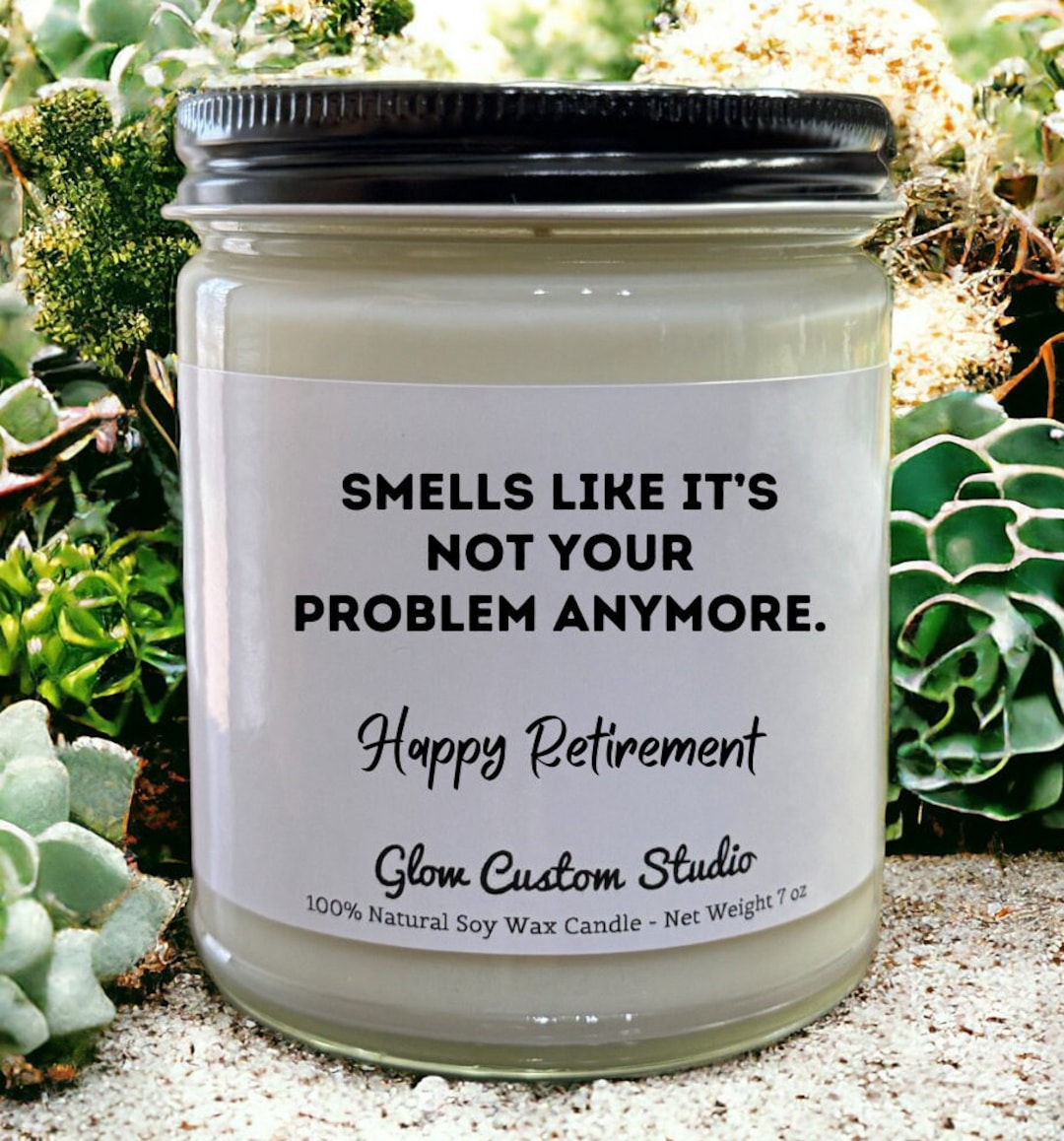 Smells Like It's Not Your Problem Anymore Happy Retirement Candle ...