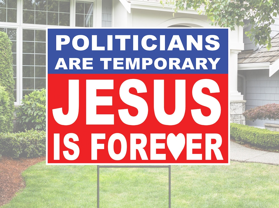 Politicians Are Temporary JESUS is Forever YARD SIGN, Election ...