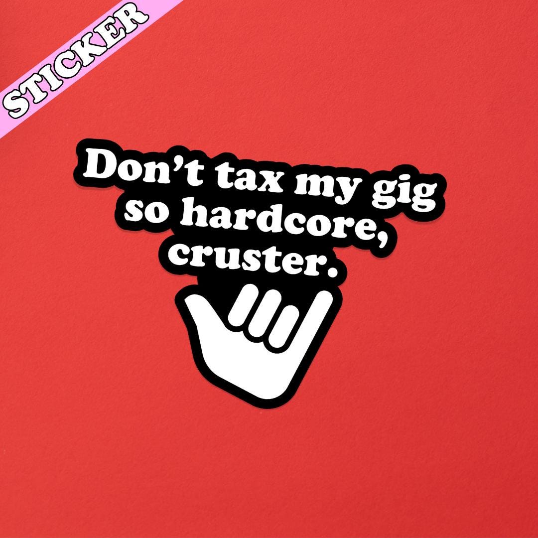 Don’t Tax My Gig so Hardcore Cruster Sticker, Funny 90s Memes, Gen X ...