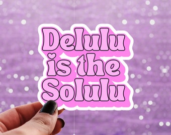 Staying Delulu is the Solulu, Laptop Sticker, Trendy Sticker, Funny ...