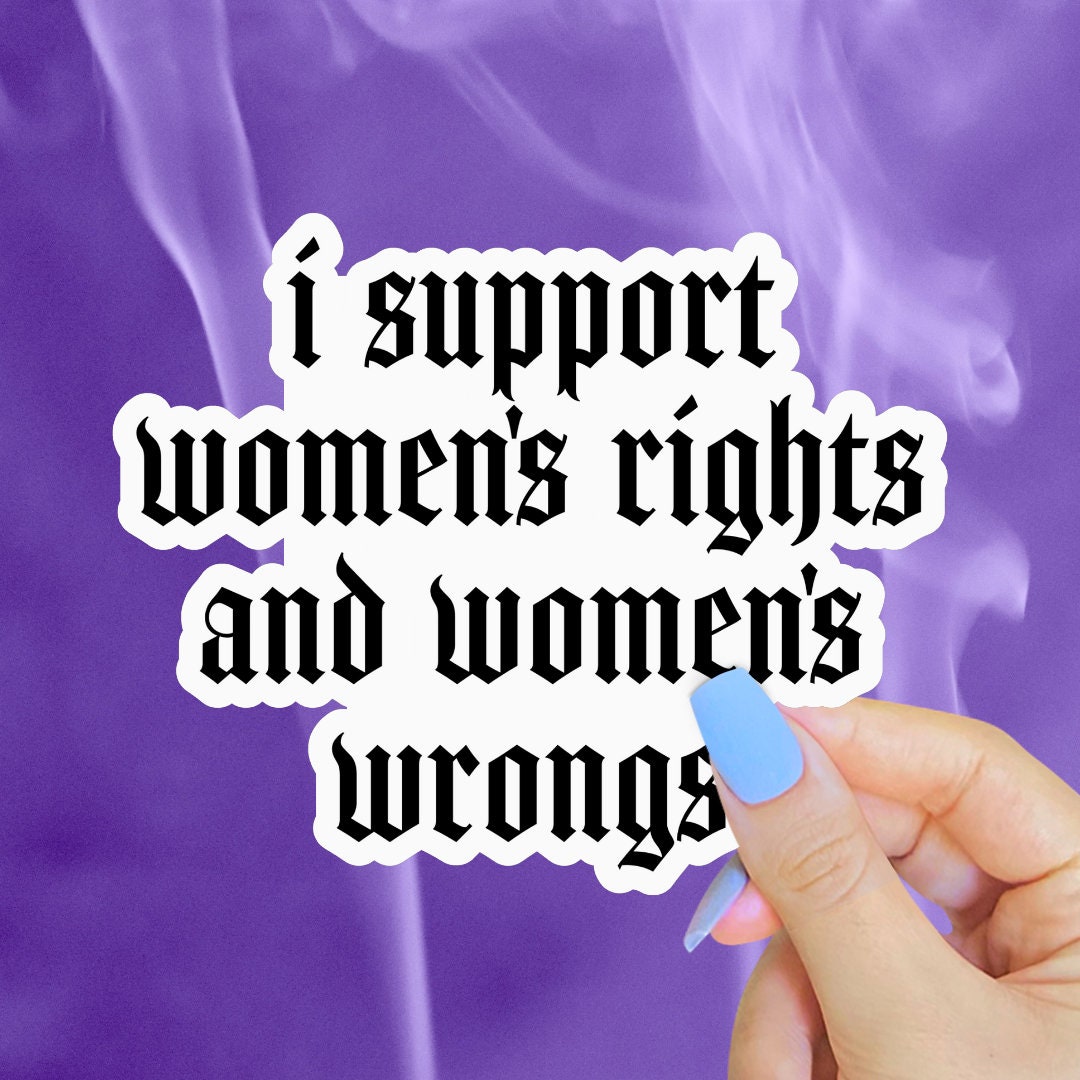 I Support Womens Rights And Wrongs Sticker Funny Feminist Water Bottle Decal Pro Choice Ts