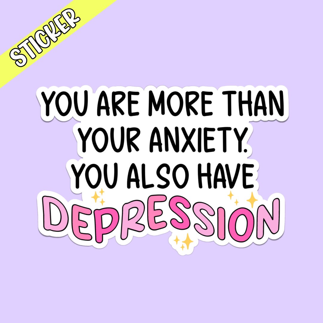 You Are More Than Anxiety Sticker, You Also Have Depression, Funny ...