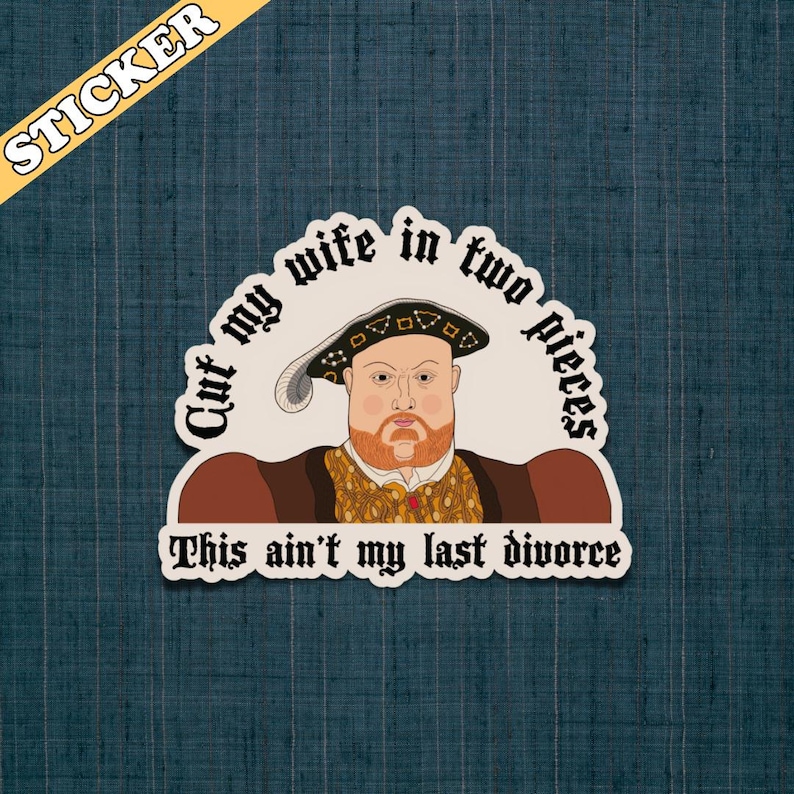 Henry VIII Sticker, Cut My Wife in Two Pieces, Funny Historical Memes ...