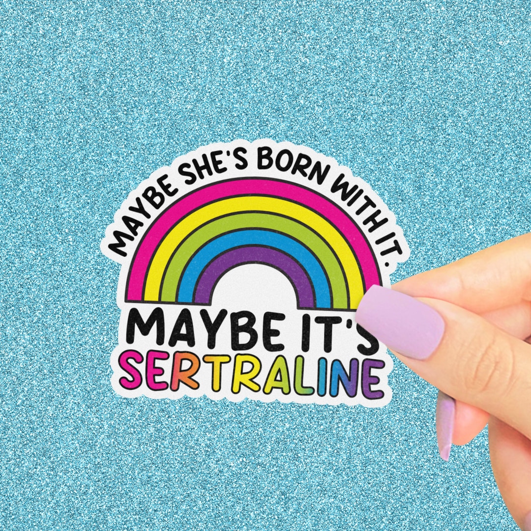 Maybe Shes Born With It Maybe Its Sertraline Sticker, Funny Mental ...
