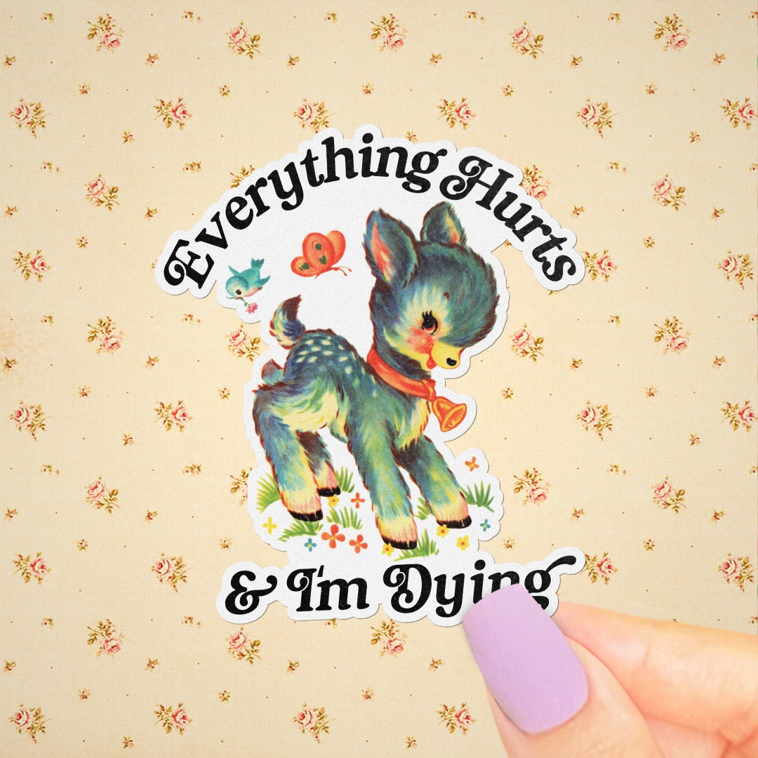 Everything Hurts and Im Dying Sticker, Retro Kitsch, Funny Existential ...