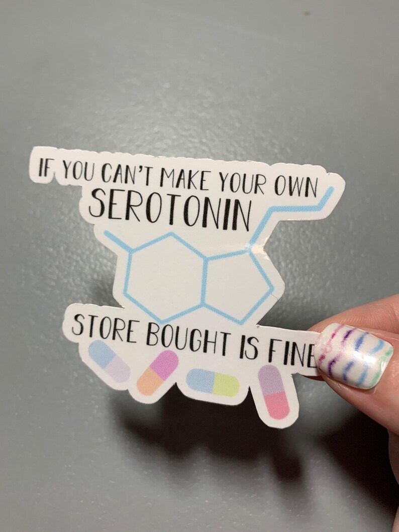 If You Can’t Make Your Own Serotonin Store Bought is Fine Sticker ...