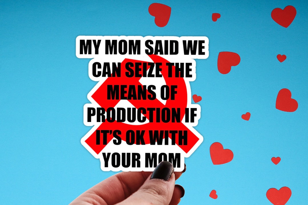 Seize the Means of Production Sticker, If It’s OK With Your Mom, Funny ...