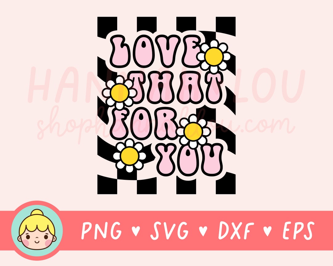 Love That for You SVG Cut Files for Cricut & Silhouette - Etsy
