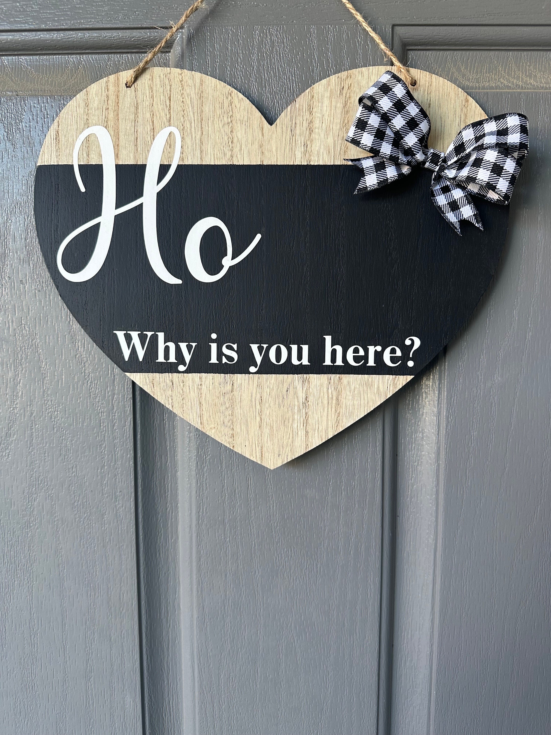 Ho, Why is You Here? Heart Sign, Funny Farmhouse Door Hanger - Etsy