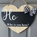 Ho Why is You Here Welcome Sign! Farmhouse Decor, Door Hanger Porch ...