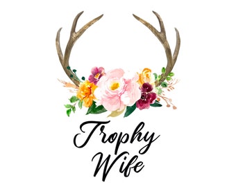 Trophy Wife PNG Trophy Wife Digital Decal Deer Hunters | Etsy