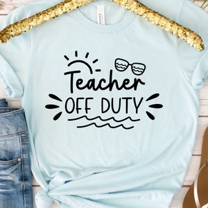 Teacher Summer Gift Svg,teacher off Duty Svg,teacher Vacation Saying ...