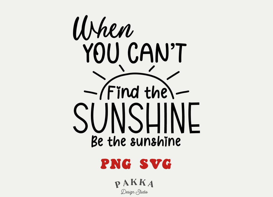 When You Can’t Find the Sunshine Be the Sunshine,positive and ...