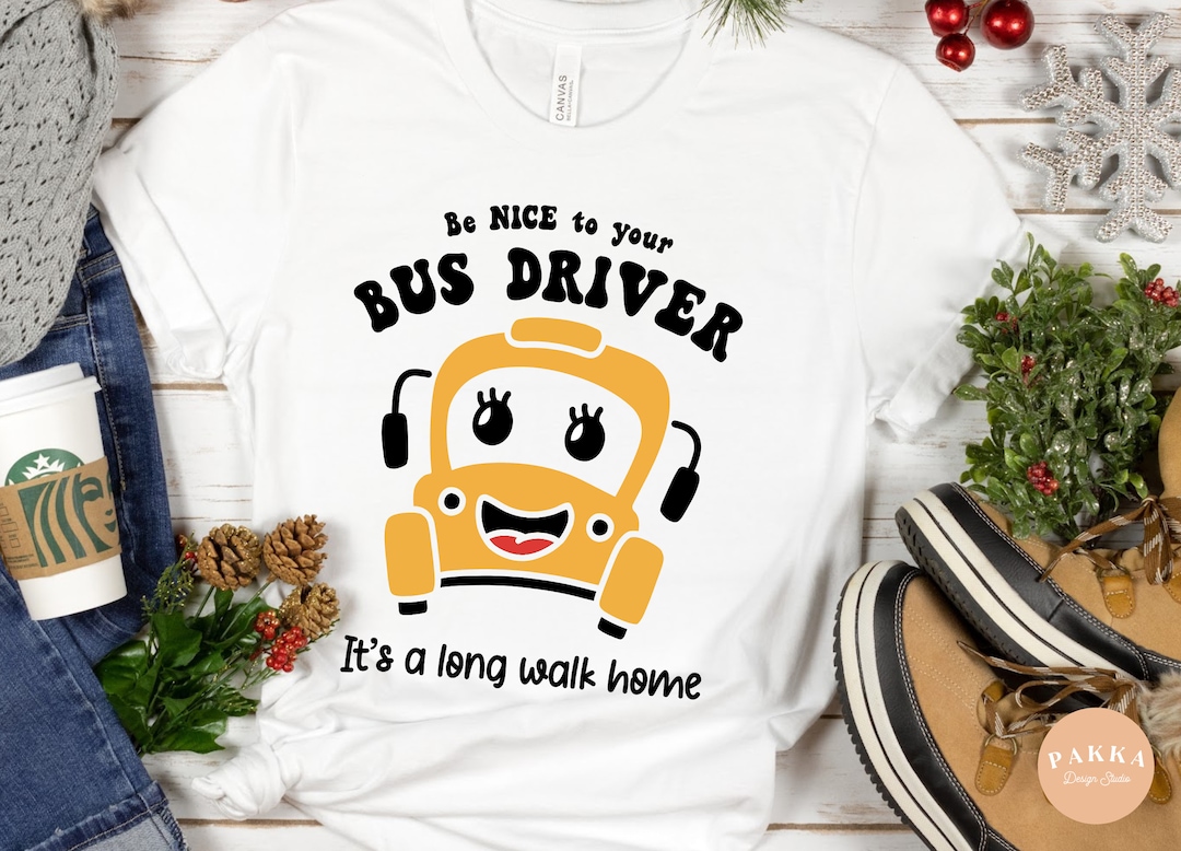 School Bus Svg,be Nice to Your Bus Driver,funny Bus Driver Saying Quote ...