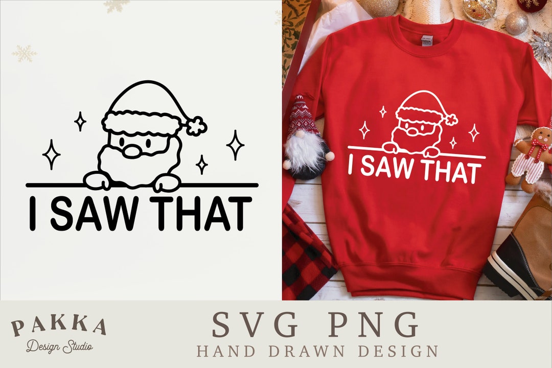 Santa I Saw That Svg, Funny Christmas Winter Design for Shirt Gift,svg ...