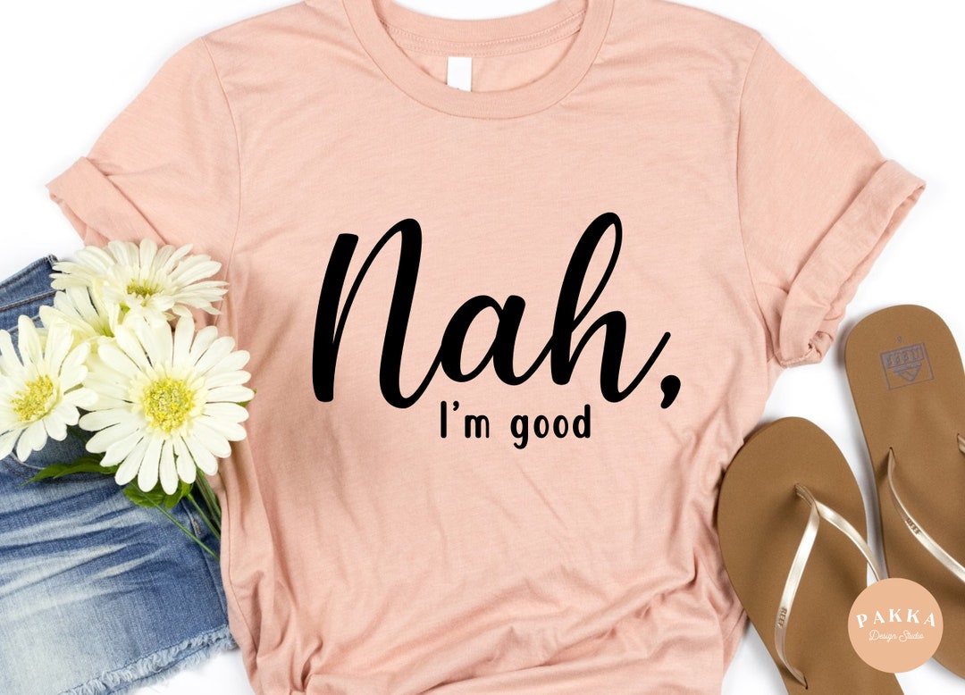 Nah I’m Good Svg,svg Png Sublimation for Cricut - Etsy