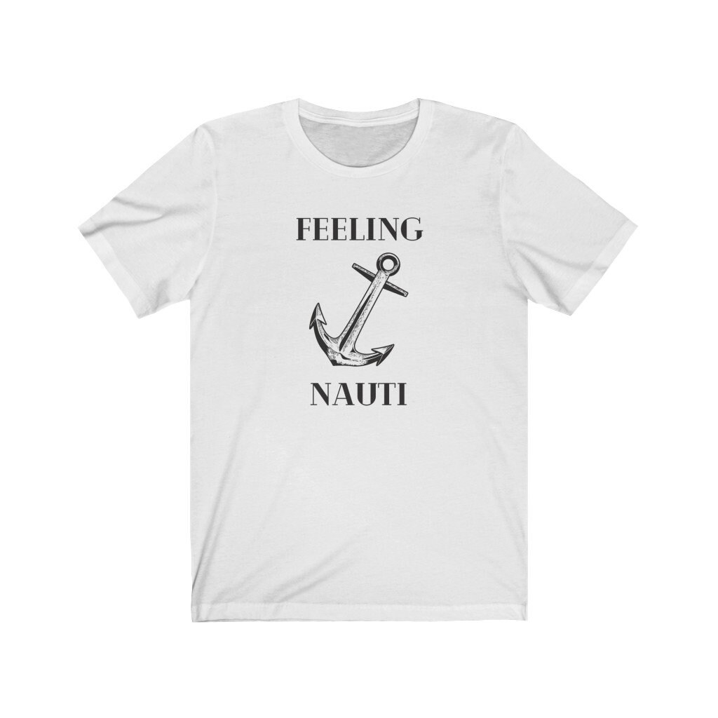 Feeling Nauti Funny Nautical Shirt, Sailing T Shirt, Naughty Anchor ...
