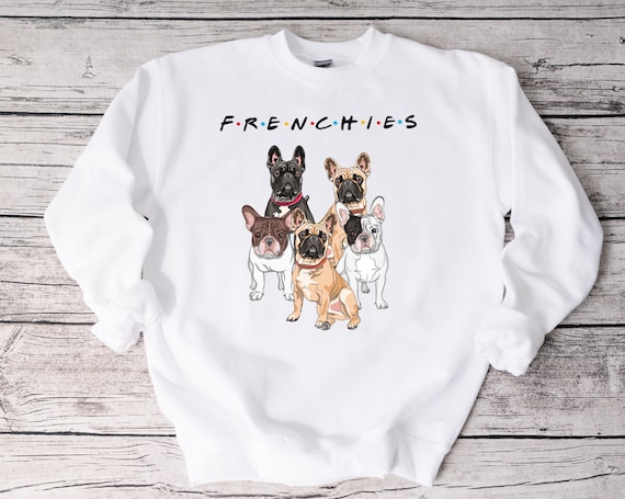 Friends French Bulldog Sweatshirt Frenchies Sweater Funny - Etsy