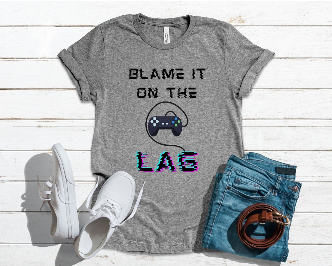 Blame It on the Lag Gaming Shirt, Gamer T Shirt, Funny Gaming Shirt ...