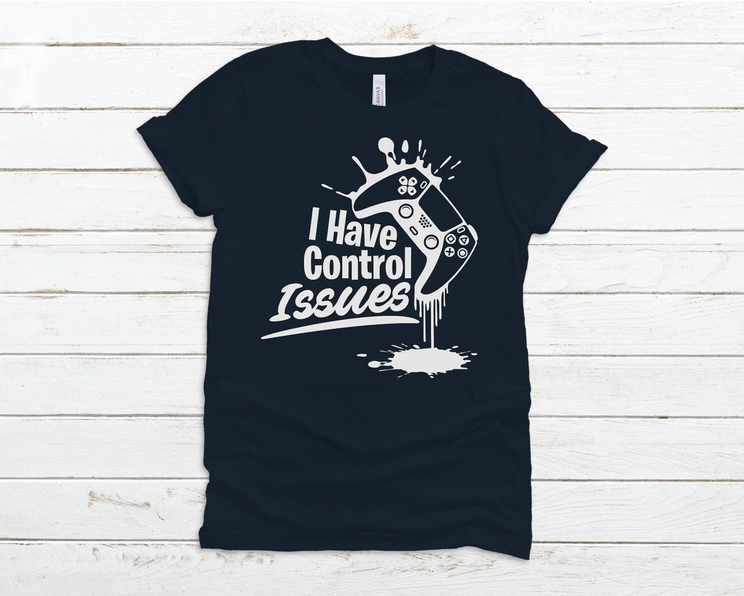 I Have Control Issues Shirt, Funny Gaming T Shirt, Gamer Controller ...