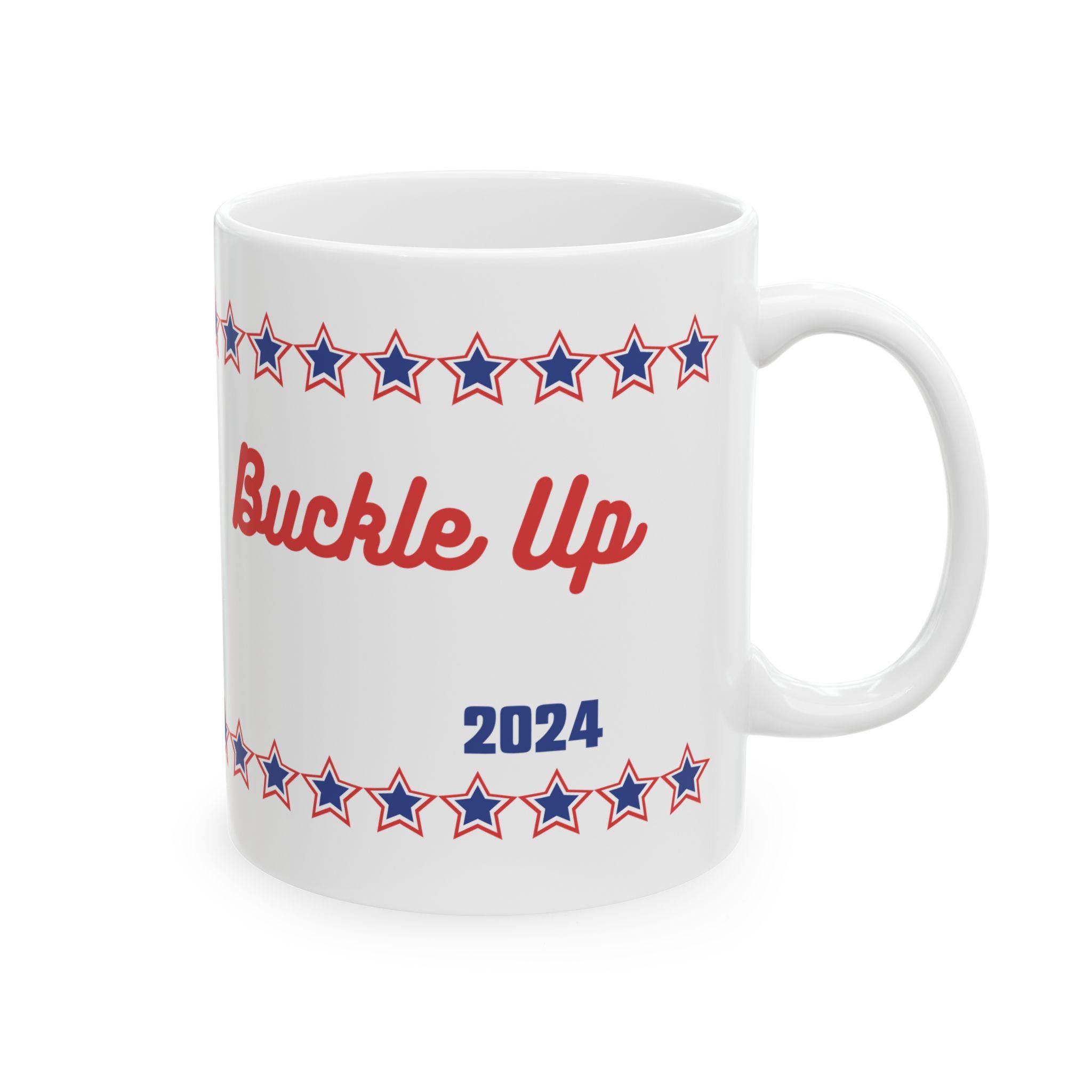 Buckle up 2024 Political Ceramic Mug Democrat Republican Independent ...