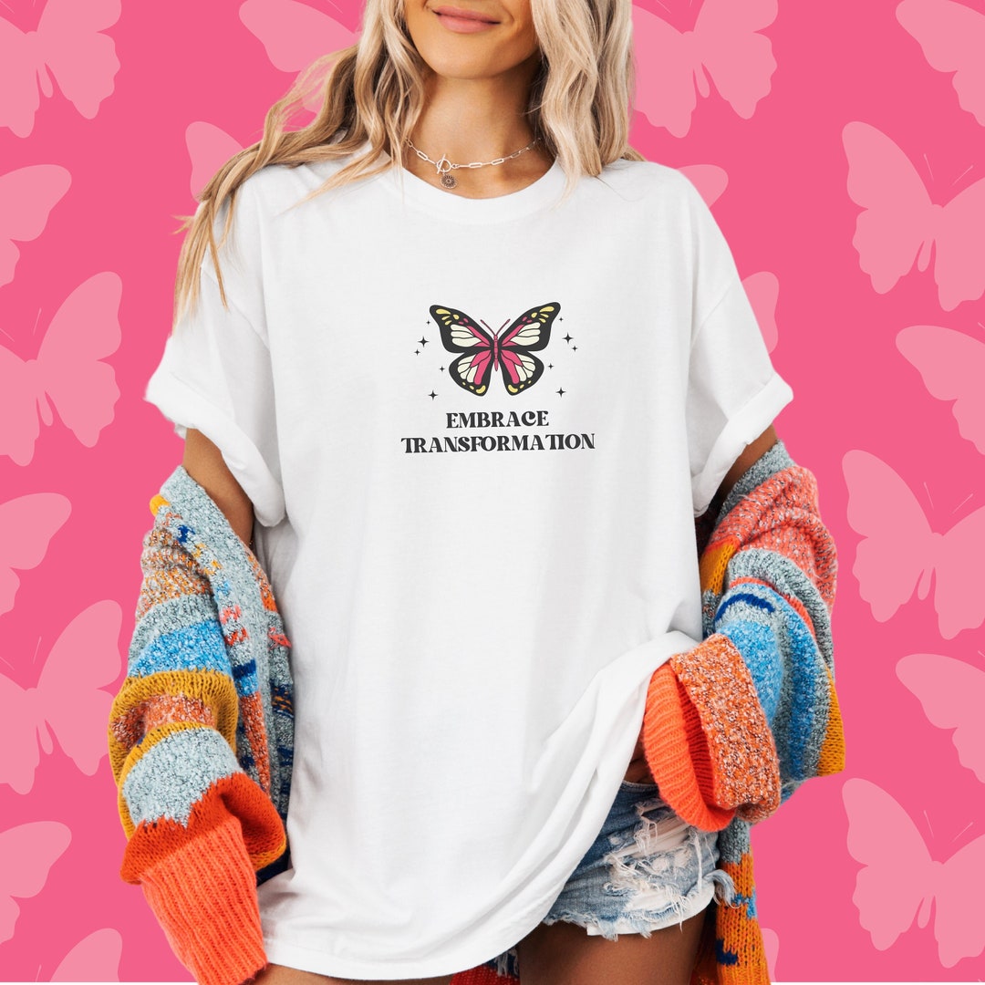 Embrace Transformation Shirt, Butterfly Shirt, Positivity Shirts ...