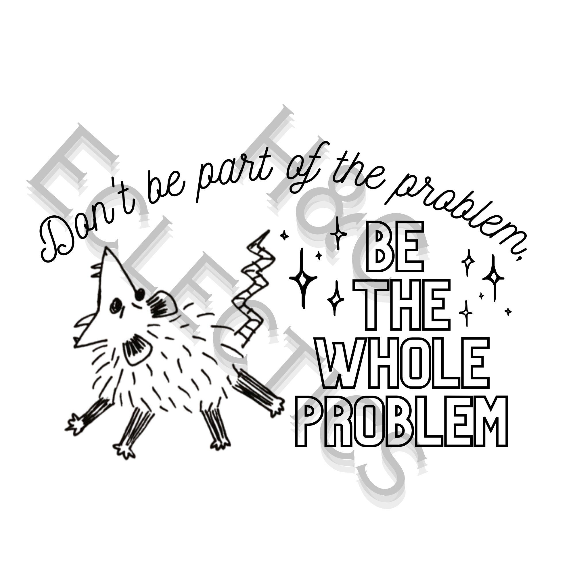 Don't Be Part of the Problem, Be the Whole Problem SVG Digital File ...