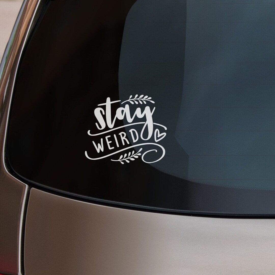 Funny Car Decal, Funny Car Sticker, Stay Weird Decal, Car Decals for ...