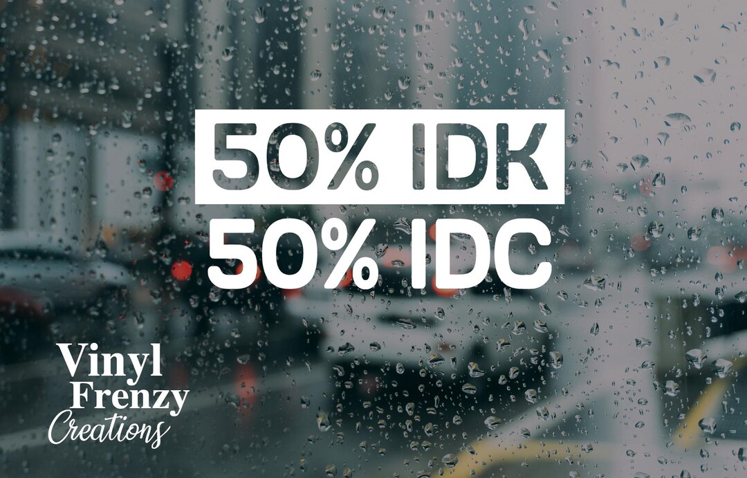 50/50 IDK IDC Funny Vinyl Decal | Car, Laptop, Water Bottle Sticker - Etsy