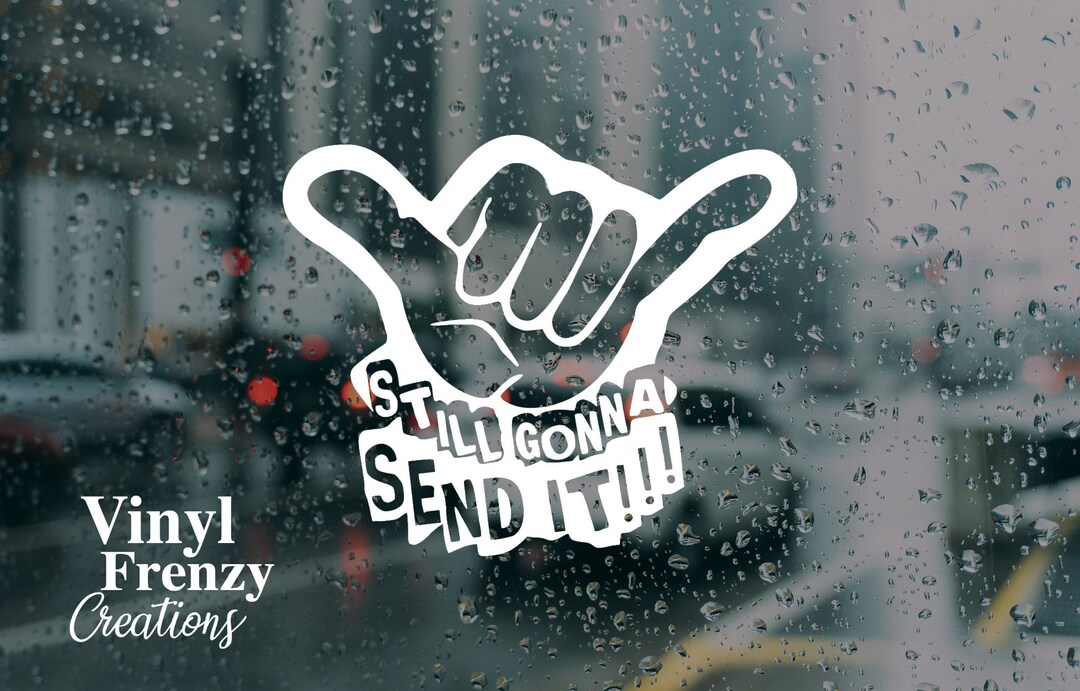 Still Gonna Send It Decal | Send It | Vinyl Decal | Vehicle Decal ...