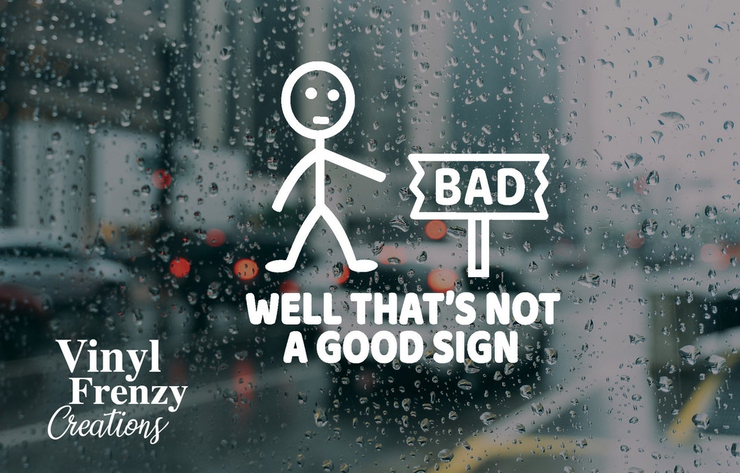 Well Thats Not a Good Sign Funny Car Decal |vehicle Sticker | Water ...