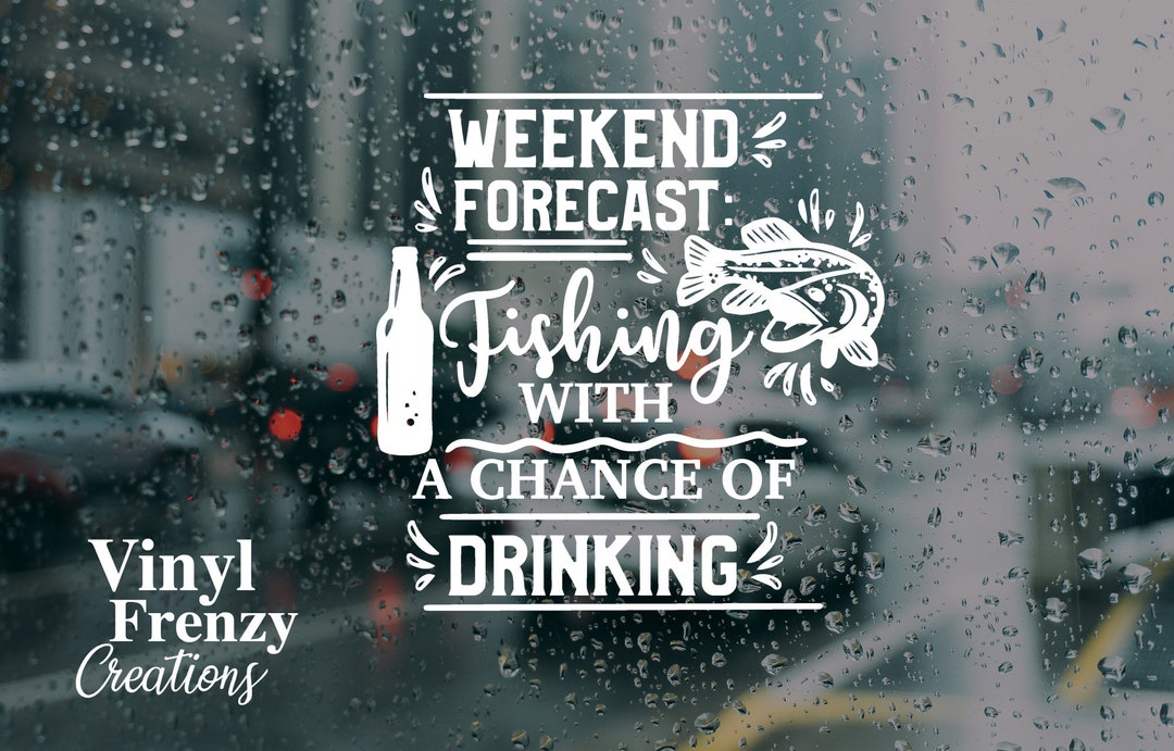 Weekend Forecast Fishing With a Chance of Drinking Fishing Lover Love ...