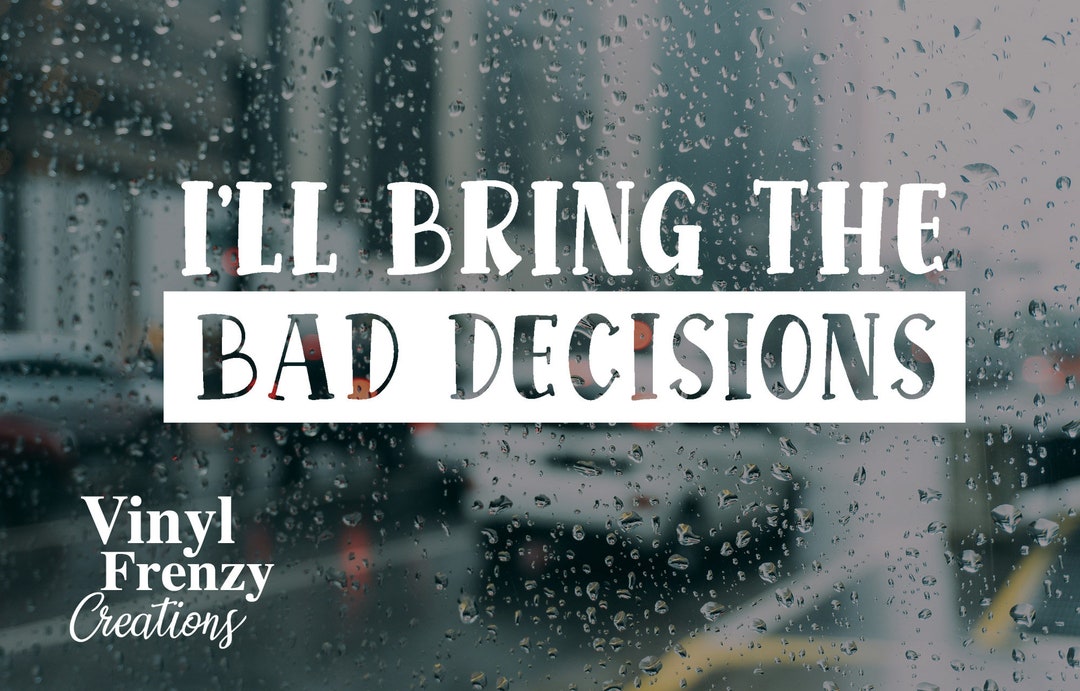Ill Bring the Bad Decisions Funny Decal for Car Decal |vehicle Sticker ...
