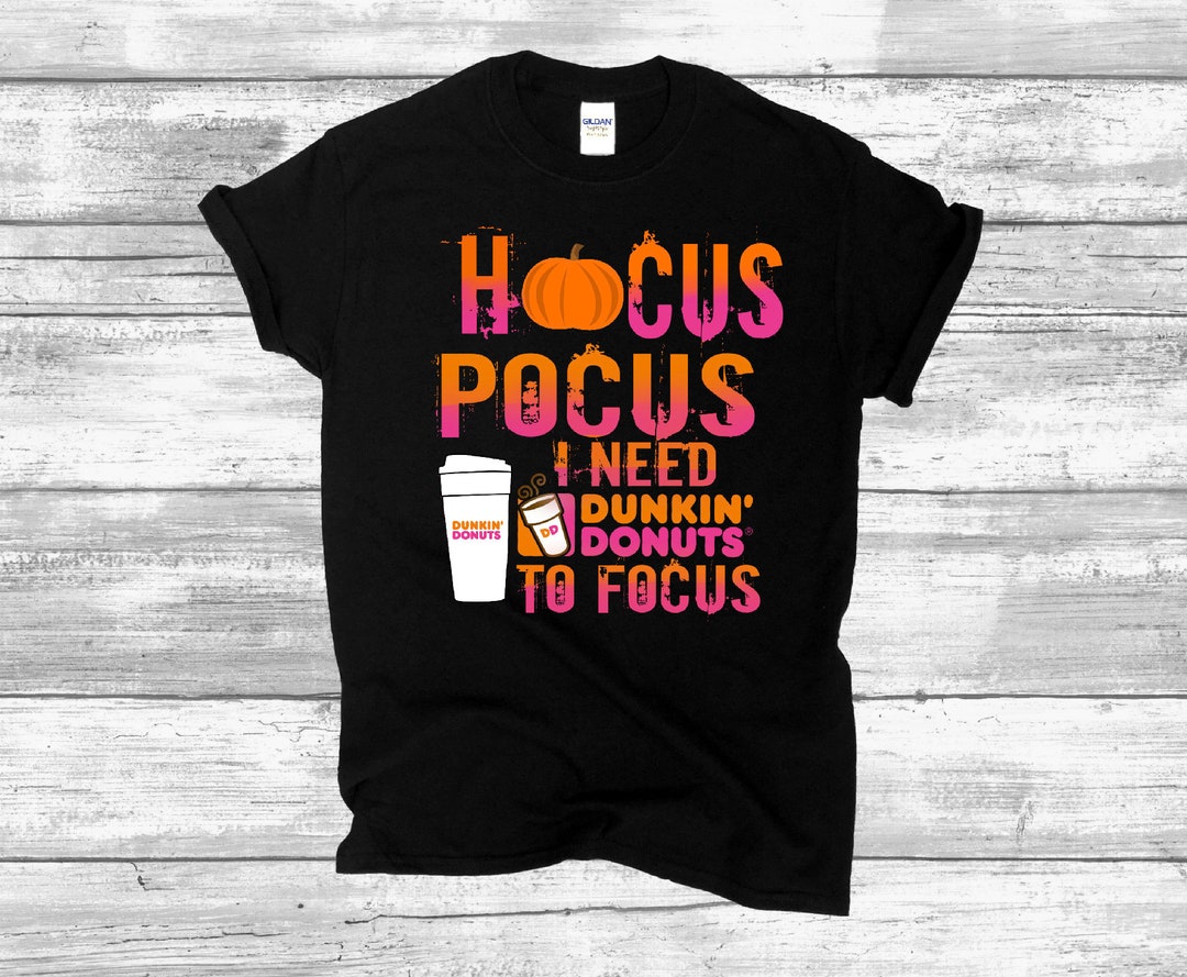 Hocus Pocus I Need Dunkin Donuts to Focus Funny Halloween T Shirt ...