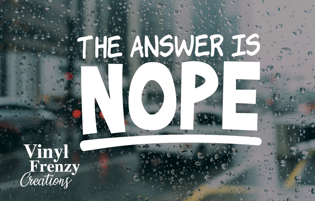 The Answer is Nope Full Funny Decal |vehicle Sticker Water Bottle Decal ...