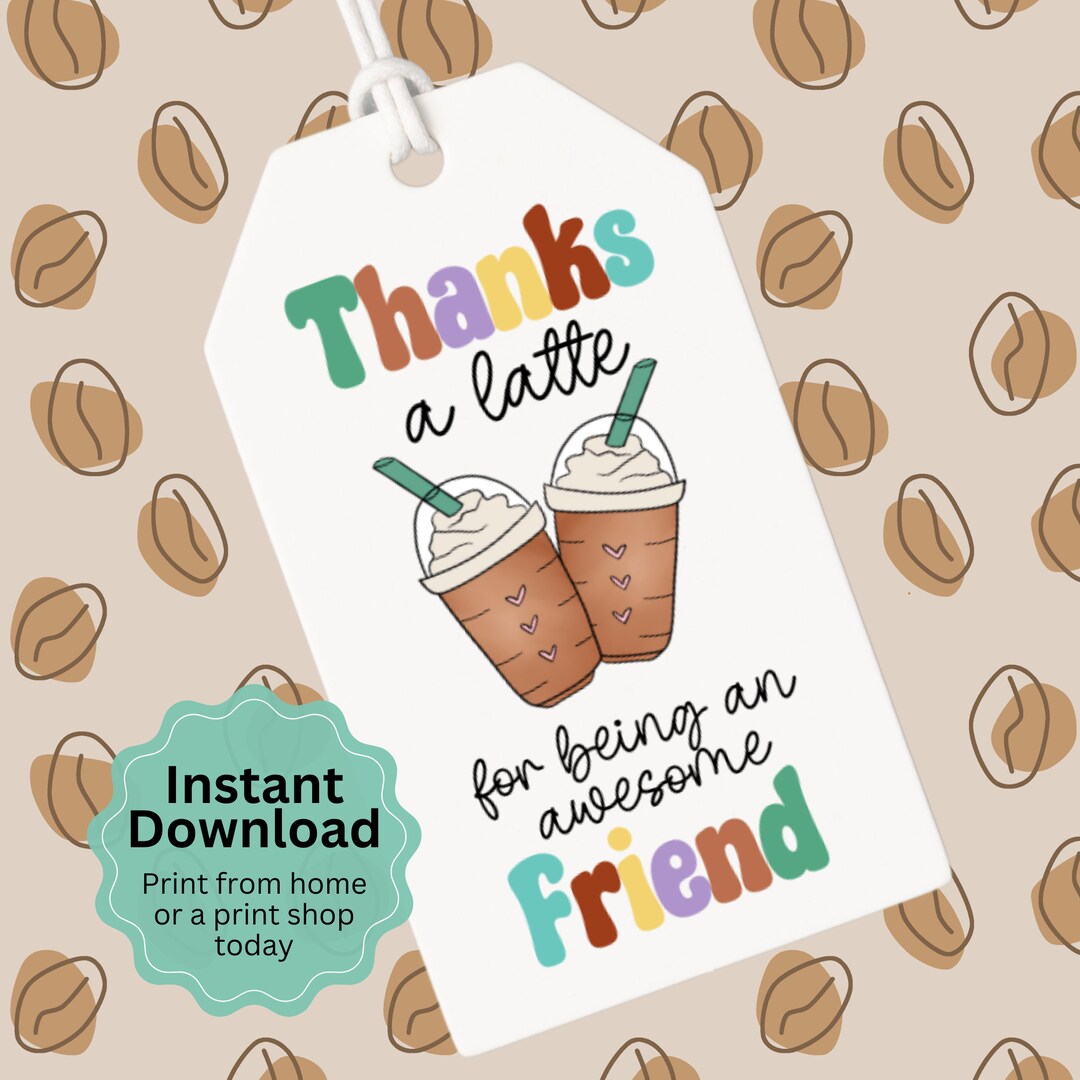 Friend Appreciation Gift Tag, Thanks A Latte Gift Tag, Appreciation ...