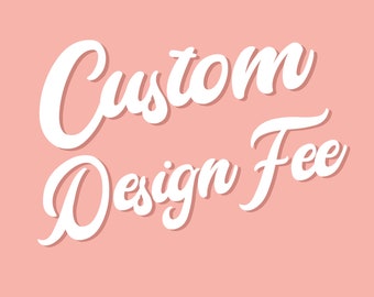 Custom Design Fee - Etsy