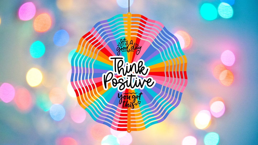 Wind Spinner Sublimation Designs | Think Positive Wind Spinner, Think ...