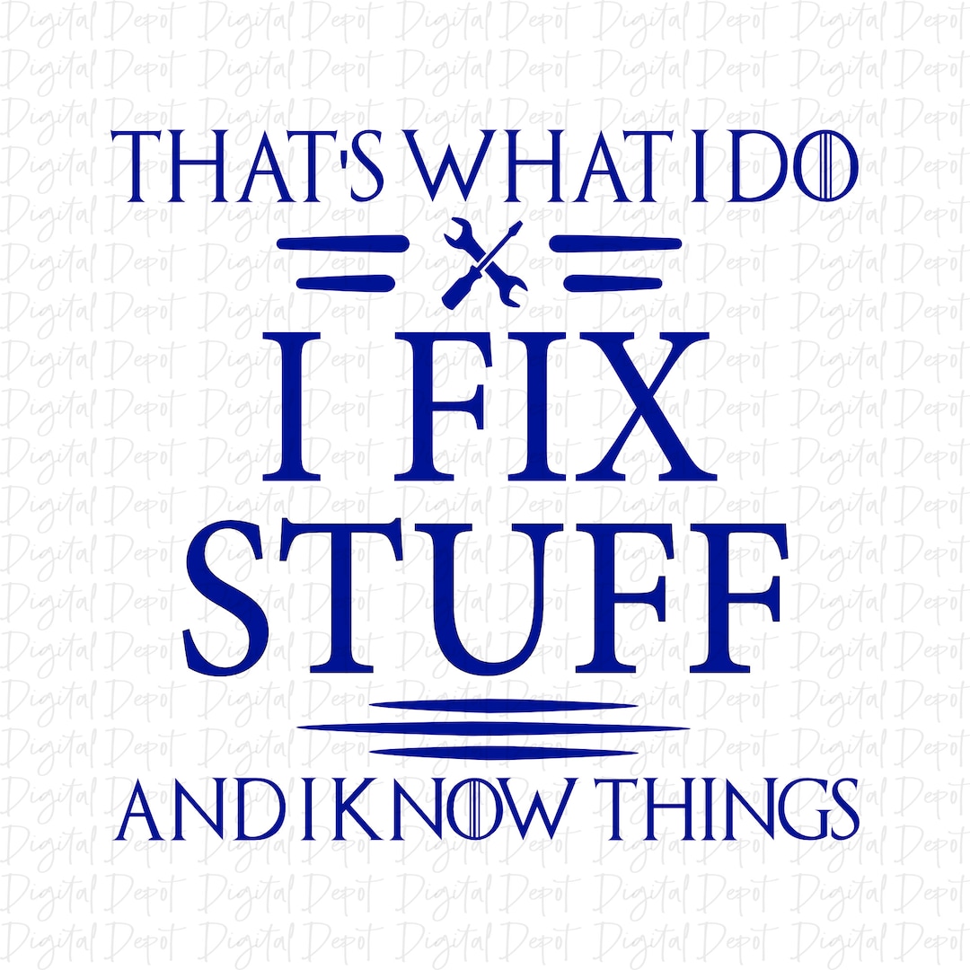 I Fix Stuff and I Know Things, Png File for Sublimation, Svg File ...