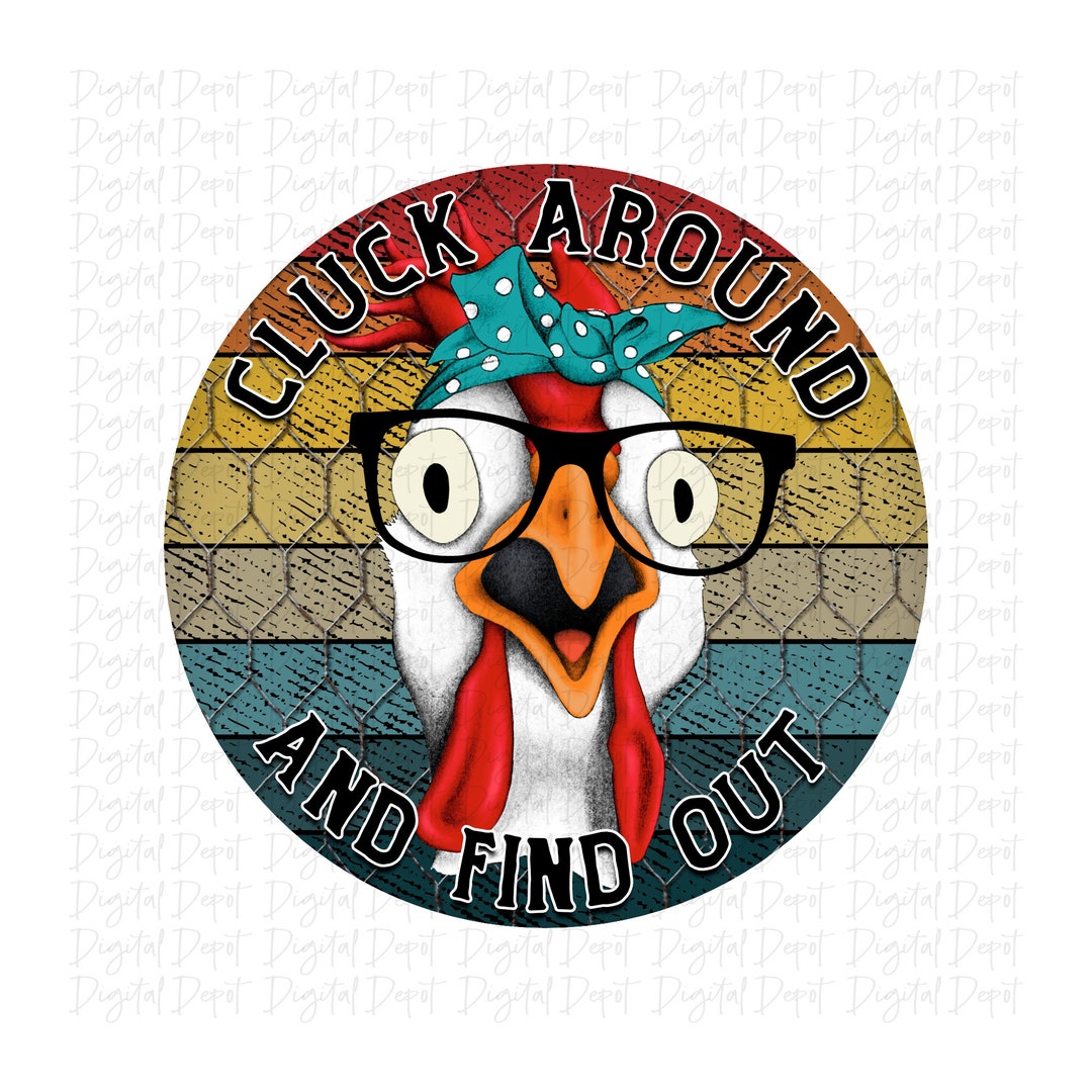 Cluck Around and Find Out, Funny Chicken, Funny Chicken Design ...