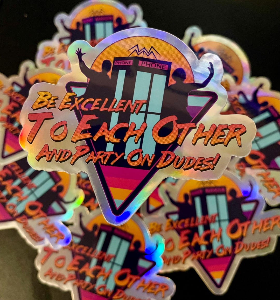 Be Excellent to Each Other 3" Vinyl Holographic Sticker - Bill & Ted - Etsy