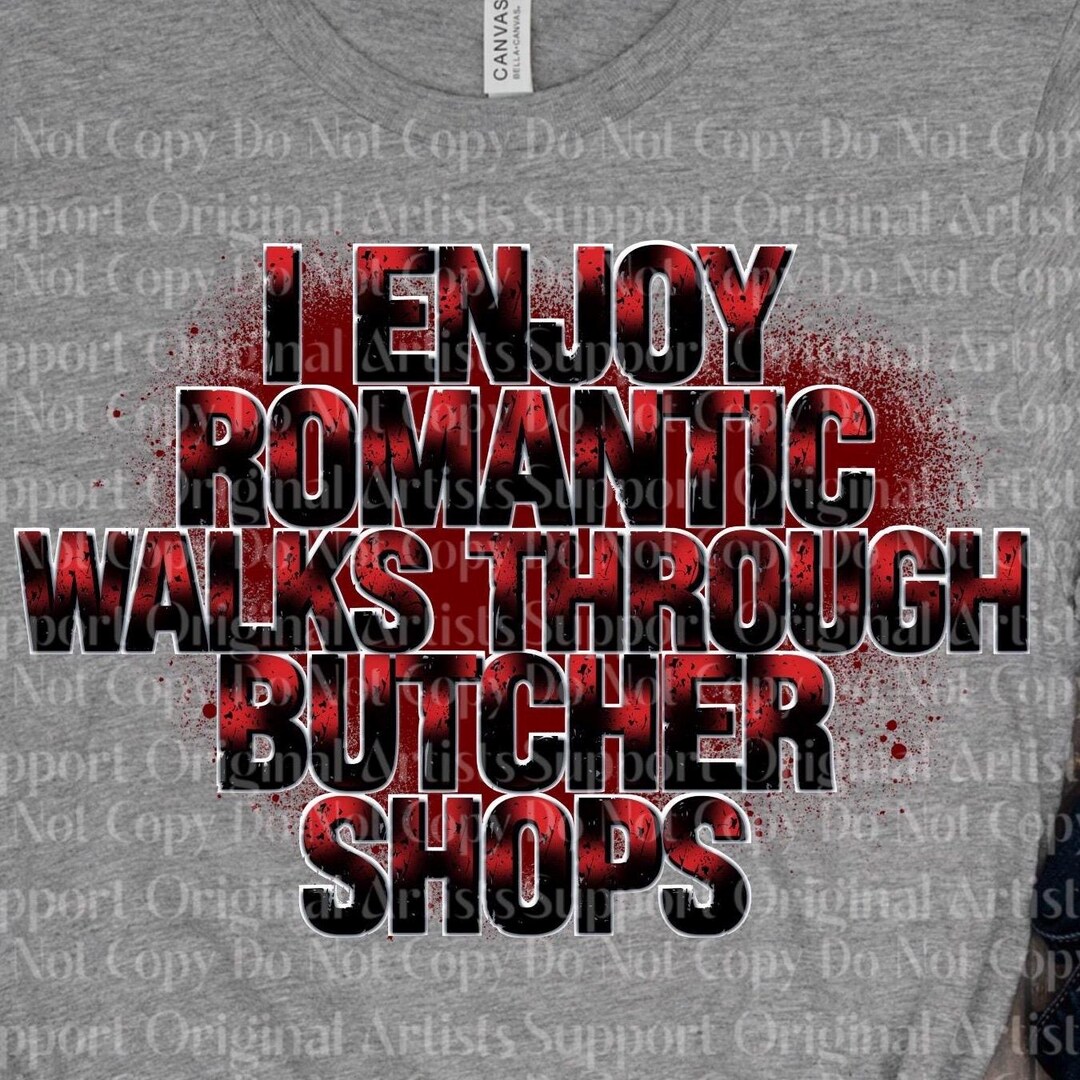 I Enjoy Romantic Walks Through Butcher Shops Carnivore Clothing Designs ...