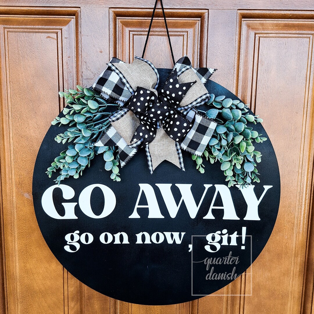 Go Away Sign, Go Away Go on Git Porch Sign, Unwelcome Door Sign, Go ...