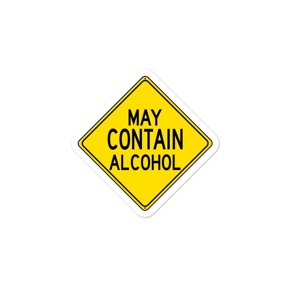 Funny Drinking Sticker - Caution May Contain Alcohol - Funny Road Sign ...