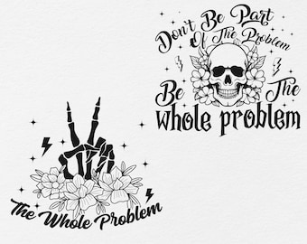 Sarcastic Dont Be Part of the Problem Be the Whole Problem PNG, Funny ...