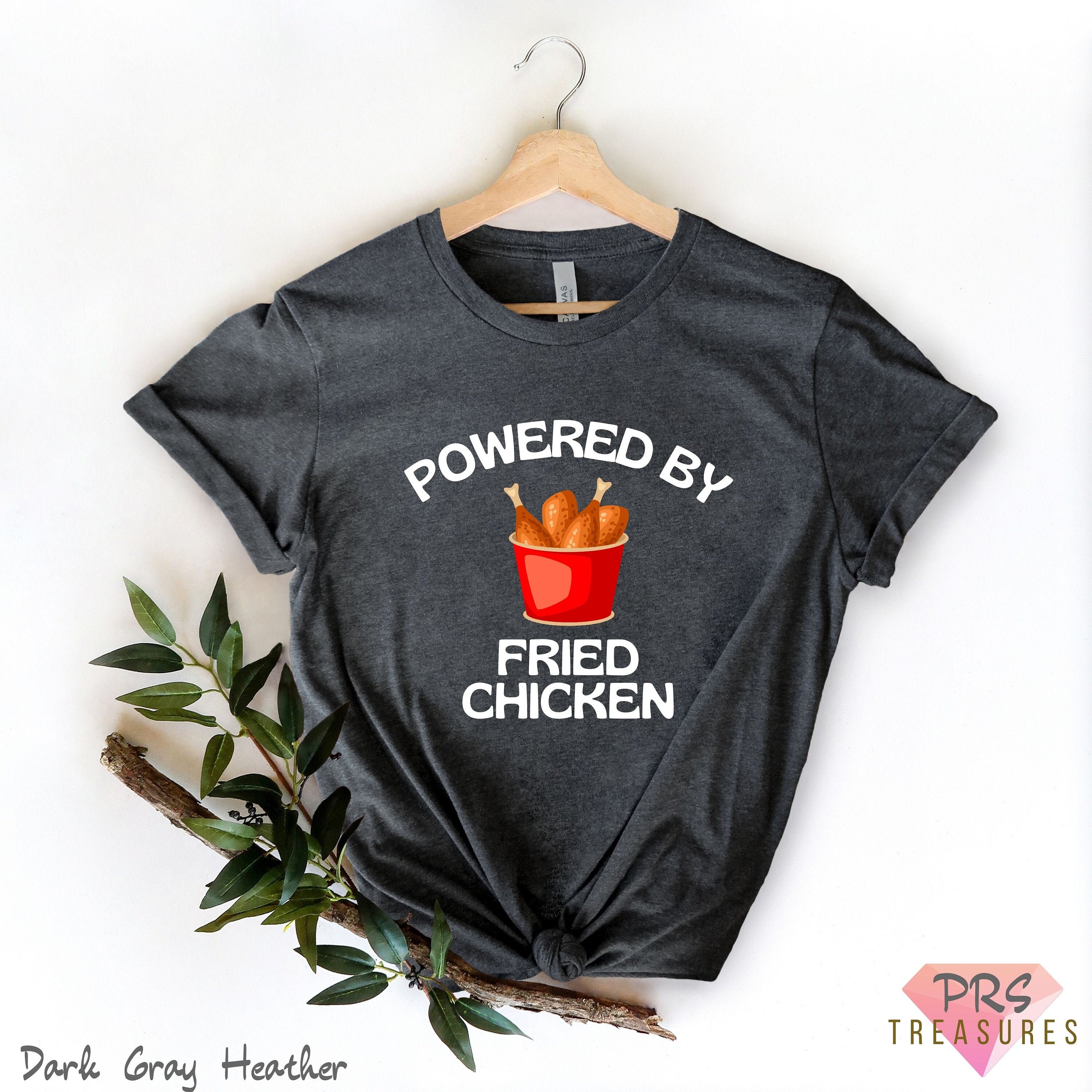 Powered by Fried Chicken, Fried Chicken Shirt, Fried Chicken Tshirt ...