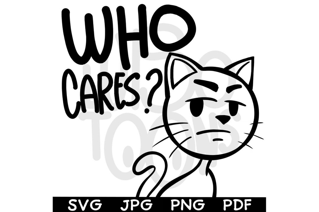 Who Cares Cat Design Svg, Jpg, Png, Pdf. - Etsy