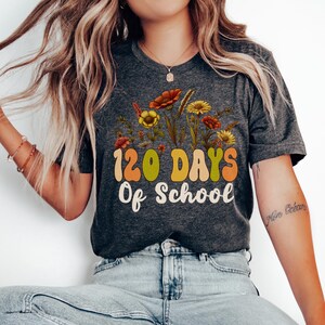 Wildflowers 120 Days of School Shirt, Happy 120th Day of School ...